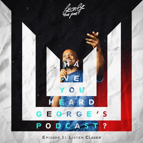 Stream #HaveYouHeardGeorgesPodcast Episode 1 Listen Closer by George ...