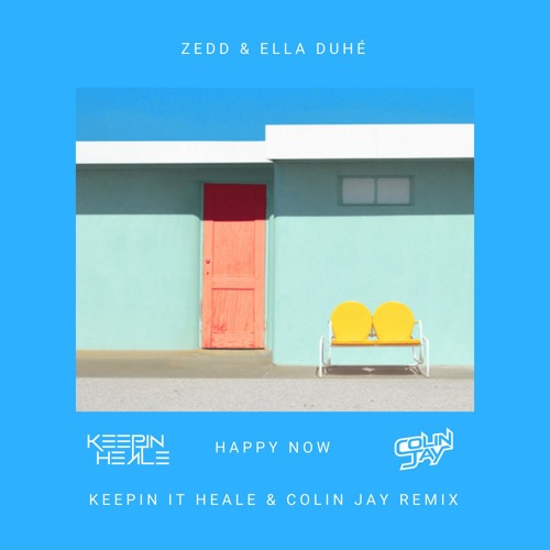 Stream Zedd & Elley Duhe - Happy Now (Keepin It Heale & Colin Jay Remix ...