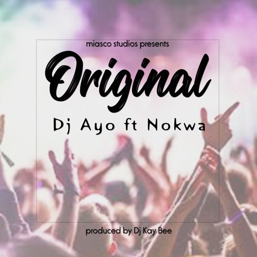 Stream Dj Ayo ft Nokwa -Original (prod by DJ KayBee) by Dj Kay Bee ...