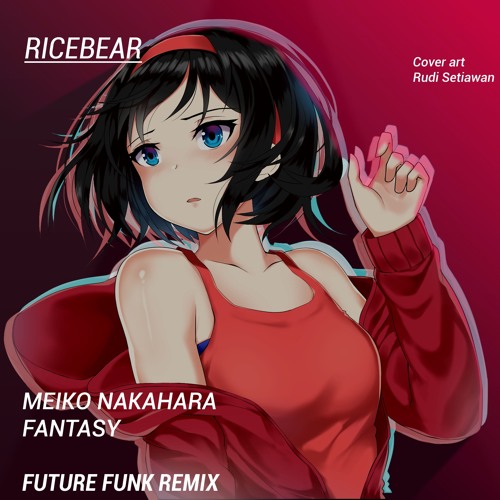 Meiko Nakahara - Fantasy (Rice Bear Remix) by Rice Bear - Free download ...