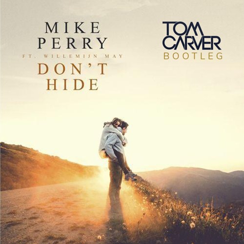 Stream Mike Perry - Don't Hide Ft. Willemijn May (Tom Carver Bootleg ...
