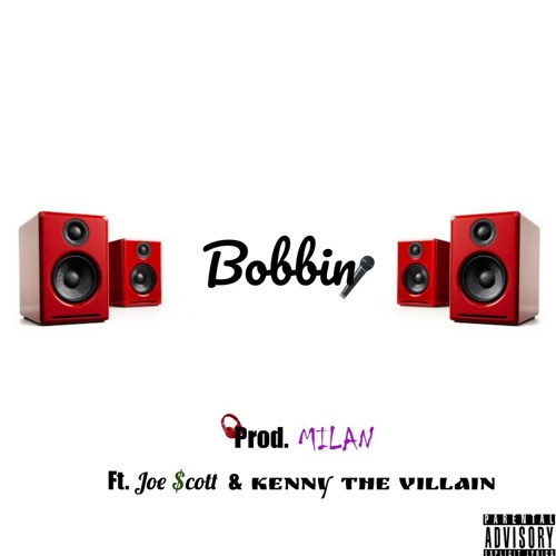 Stream Bobbin' w/ Joe $cott & Kenny the Villain (Prod. Milan) by Milan ...