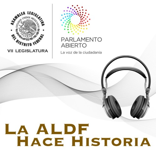 Stream ALDF Hace Historia - Ley Orgánica del Congreso de la CDMX by ...