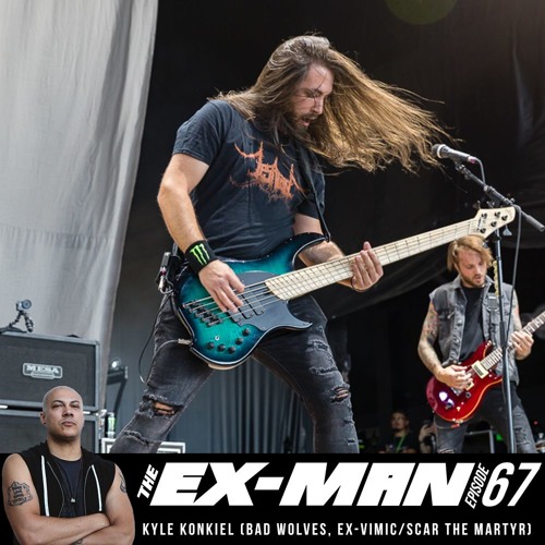 Stream The Ex-Man Podcast Ep. 67 - Kyle Konkiel (Bad Wolves, ex-Vimic ...