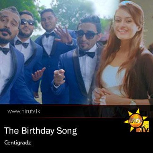 Stream Birthday Song Centigradz [www.hirutv.lk] by Lakshitha Geethmal ...