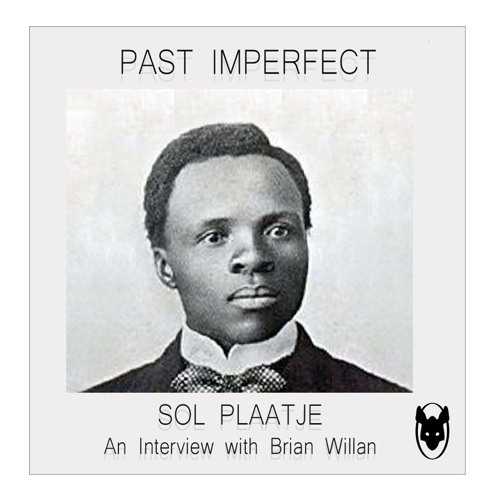 Stream episode Sol Plaatje Part II by Past Imperfect podcast | Listen ...