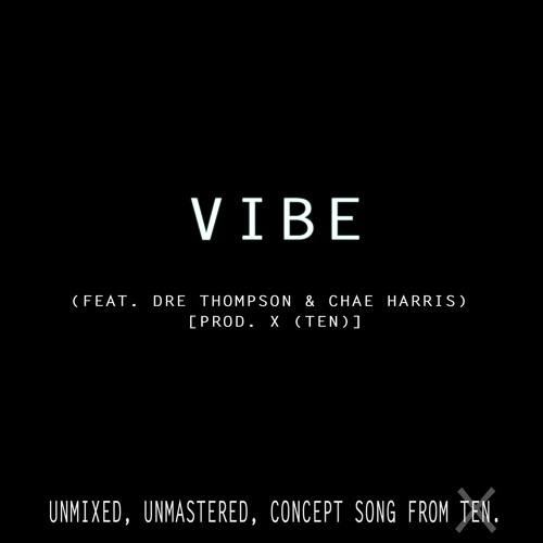 Stream VIBE (feat. Chae Harris & Dre Thompson) by X (Ten) | Listen ...