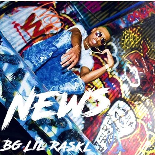 Stream BG Lil Raskal - News by Outlaw Lil Raskal | Listen online for ...