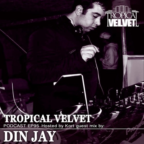Stream TROPICAL VELVET PODCAST EP95 MIXED BY KORT GUEST MIX DIN JAY by ... Stream TROPICAL VELVET PODCAST EP95 MIXED BY KORT GUEST MIX DIN JAY by ...
