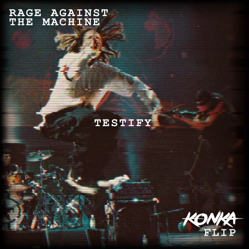 Rage Against the Machine - Testify (Konka Flip) by Konka - Free ...