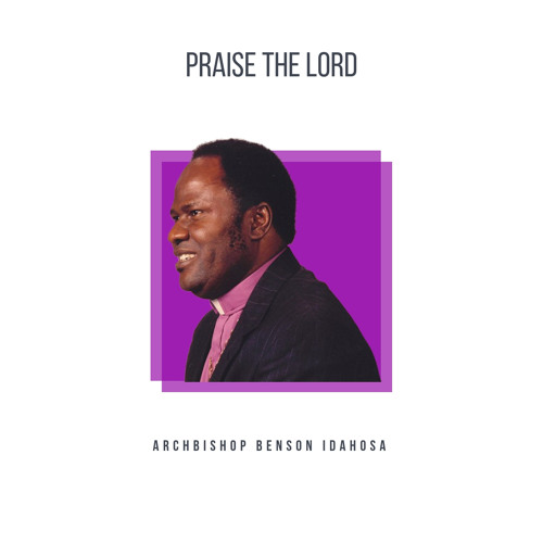 Stream Praise The Lord - Archbishop Benson Idahosa by Church Of God ...