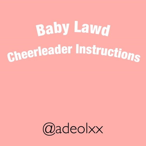 Stream Baby Lawd - Cheerleader Instructions Fast by adeolxx | Listen ...