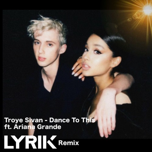 Stream Troye Sivan - Dance To This Ft. Ariana Grande (Liran Shoshan ...