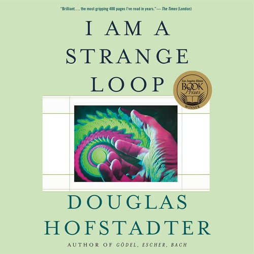 Stream I AM A STRANGE LOOP by Douglas R. Hofstadter. Read by Greg ...