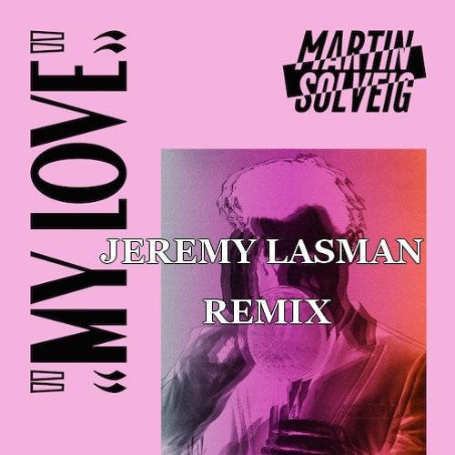 Stream Martin Solveig - My love (JEREMY LASMAN REMIX) by JEREMY LASMAN ...