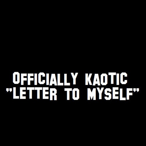 Stream Officially Kaotic -Letter To Myself.MP3 by Officially Kaotic ...