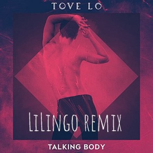Stream Tove Lo - Talking Body (lilingo Remix)*FREE DL* by lilingo ...