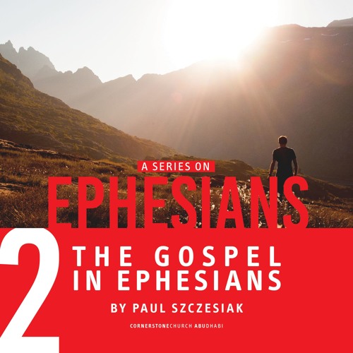 Stream Ephesians Series (The Gospel in Ephesians) Part 2 - Paul Szczesiak by Cornerstone ...