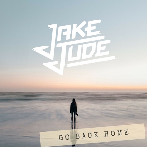 Stream Go Back Home [OUT NOW] by Jake Jude | Listen online for free on ...