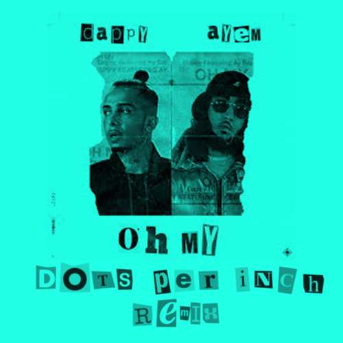 Stream Dappy - Oh My (Dots Per Inch Remix) by Dots Per Inch | Listen ...