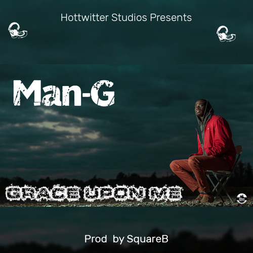 Stream Grace Upon Me by Man G | Listen online for free on SoundCloud