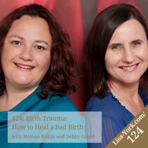 Stream 124: Birth Trauma: How to Heal a Bad Birth | Melissa Bruijn and ...