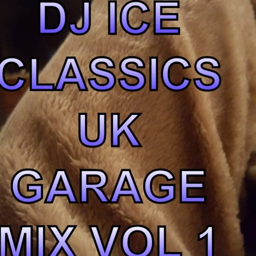Stream DJ ICE CLASSICS UK GARAGE MIX VOL 1 by Dj ICE - UK DJ ICE ...