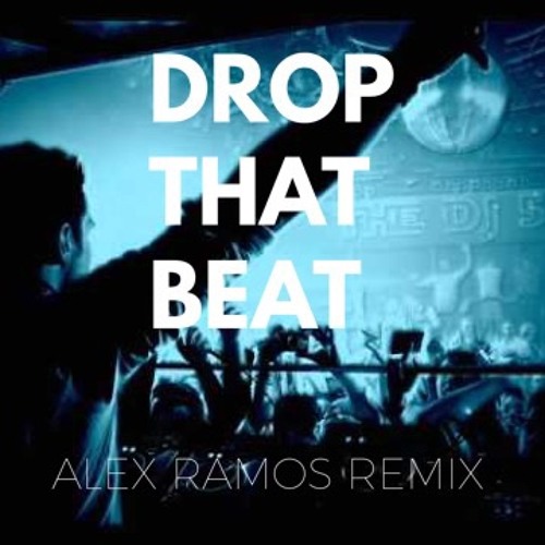 Stream DROP THAT BEAT (TWISTED DEE)-ALEX RAMOS TEST REMIX SNIP by Dj ...
