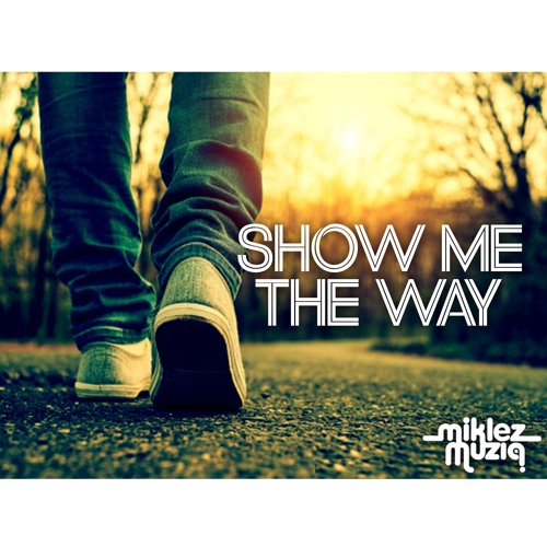 Stream Show Me The Way by Miklez Muziq | Listen online for free on ...