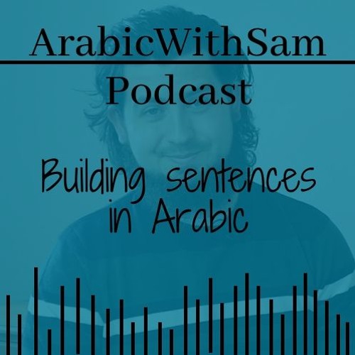 Stream Building Sentences in Arabic! || Arabic with Sam Podcast #3 by ...