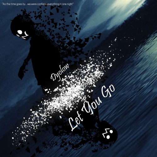 Stream Let You Go by Dyolow | Listen online for free on SoundCloud