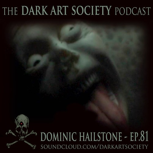 Stream Dominic Hailstone, Part 1 - Ep. 81 by The Dark Art Society ...