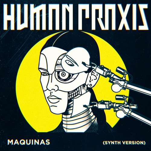 Stream Maquinas (Synth Version)- Human Praxis by Human Praxis | Listen ...