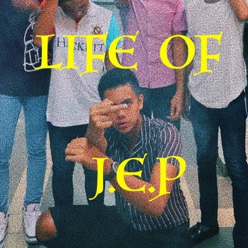 LIFE OF J.E.P - JEP - Listen to music