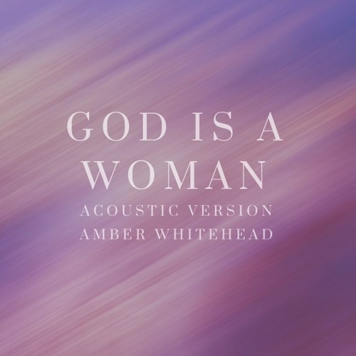 Stream God Is A Woman- Ariana Grande (Acoustic Version by Amber ...