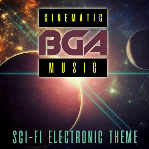 Stream Sci-Fi Electronic Theme by BGA Cinematic Music | Listen online ...