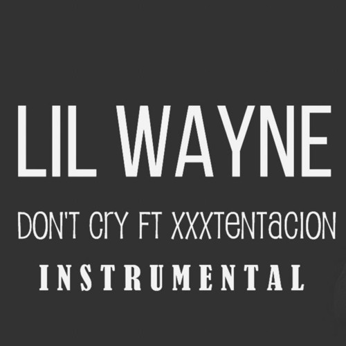 Stream Lil Wayne Dont Cry Ft Xxxtentacion Instrumental By Zac Maz Listen Online For