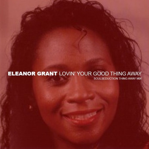 Stream Eleanor Grant - Lovin' Your Good Thing Away (SoulSeduction Thing ...