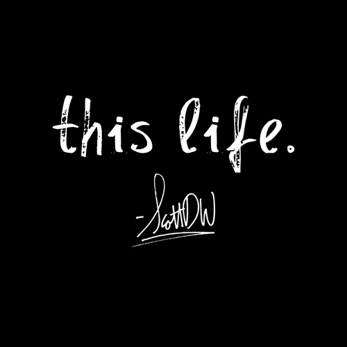 Stream This Life (Explicit) FREE DOWNLOAD by ScottDW | Listen online ...