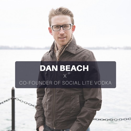 Stream episode Dan Beach - Co Founder of soCIAL LITE Vodka by Hustle ...