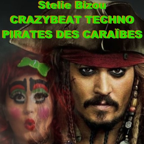 Stream Stelie Bizou -- CRAZYBEAT TECHNO PIRATES DES CARAÏBES by Stelie ...
