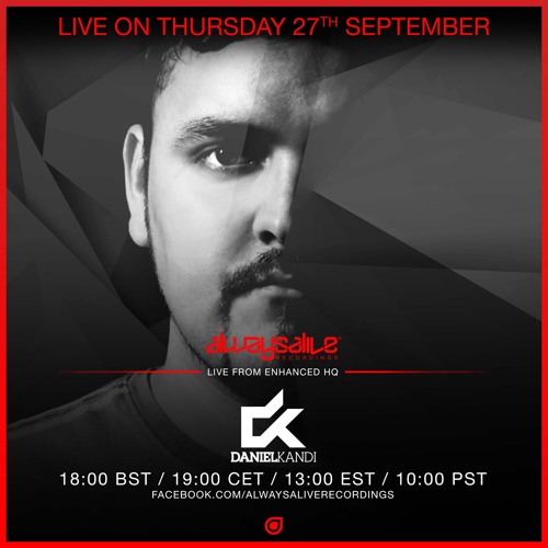 Stream Daniel Kandi - Live at Enhanced HQ (27/09/18) by Always Alive ... Stream Daniel Kandi - Live at Enhanced HQ (27/09/18) by Always Alive ...