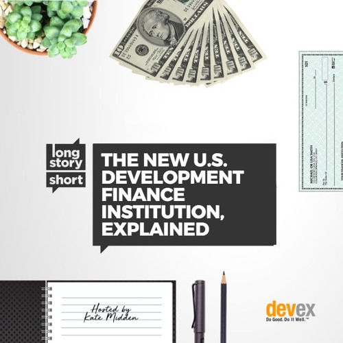 Stream #30: The new U.S. development finance institution, explained by ...
