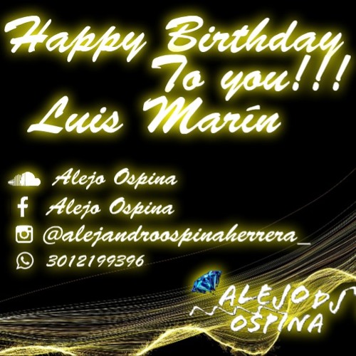 Stream HAPPY BIRTHDAY TO YOU!!!(LUIS MARIN)-Alejo Ospina DJ..mp3 by ...