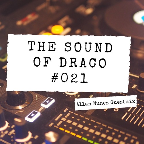 Stream The Sound Of Draco - #021 (Allan Nunez Guest Mix) by Draco ...