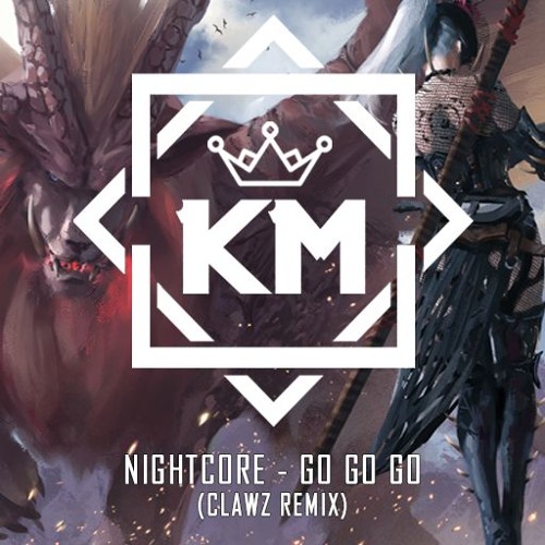 Stream Nightcore - Go Go Go (CLAWZ Remix) by KaiMusic | Listen online ...
