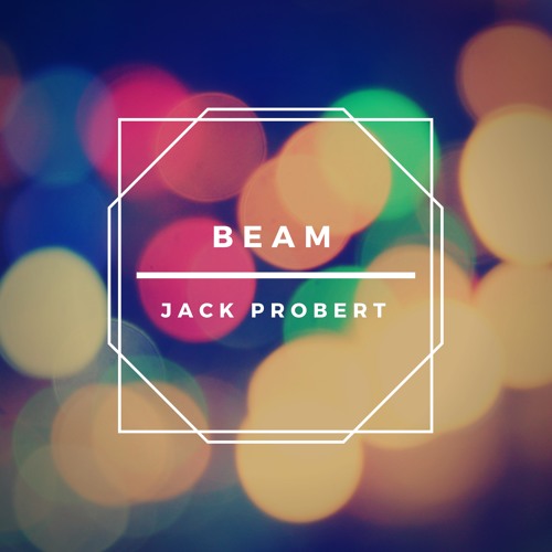 Stream Beam by Jack Probert | Listen online for free on SoundCloud