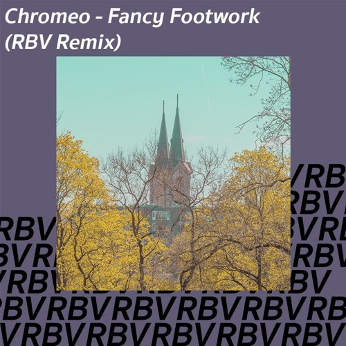Stream Chromeo - Fancy Footwork (RBV Remix) by RBV Nimbus | Listen ...