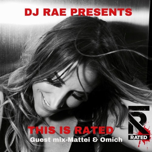 Stream DJ RAE - THIS IS RATED - MATTEI & OMICH GUEST MIX by DJ RAE ...