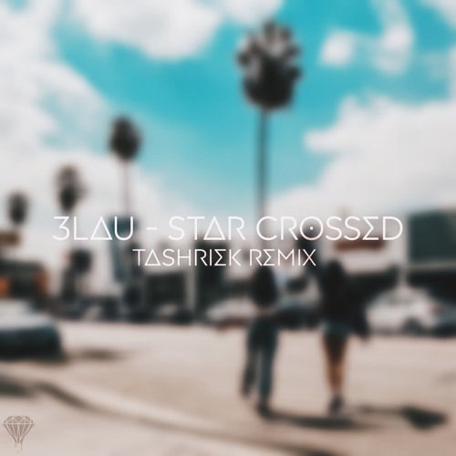Stream 3LAU - Star Crossed (Tashriek Remix) by Tashriek | Listen online ...